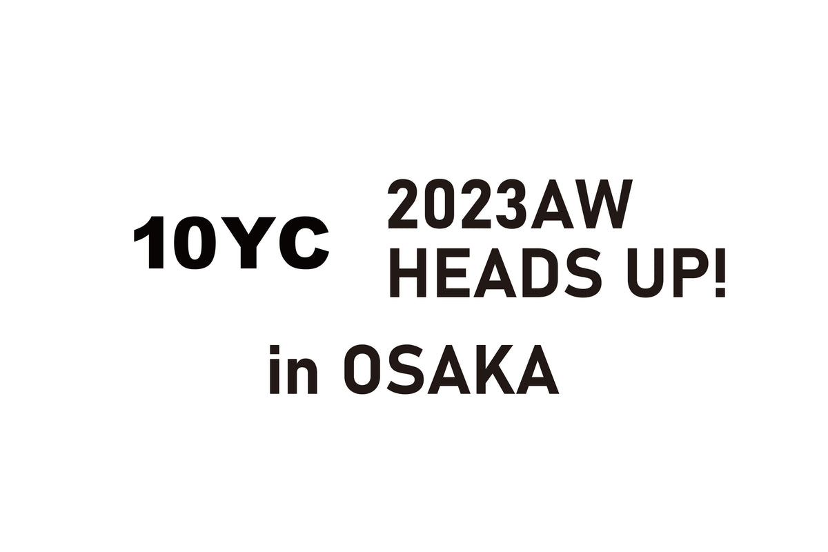 2023AW HEADS UP! in OSAKA を開催！– 10YC